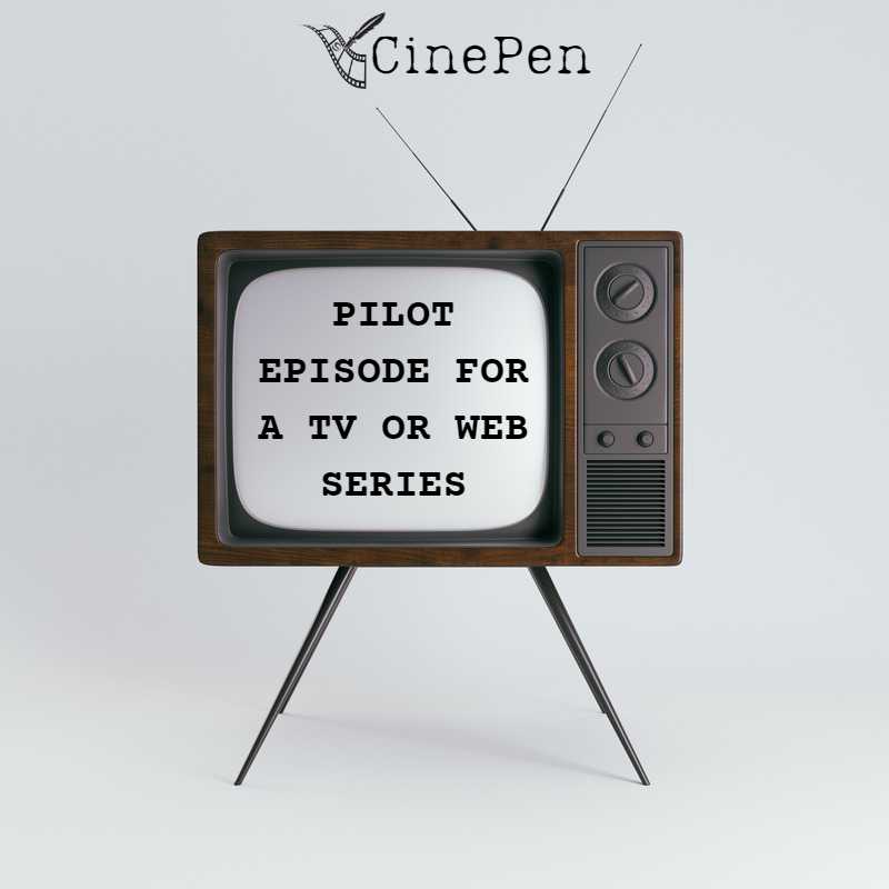 Write A Pilot Episode for A Tv or Web Series - Cinematic Pen ...